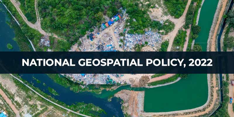 National Geospatial Policy, 2022 | Explained | What is geospatial ...